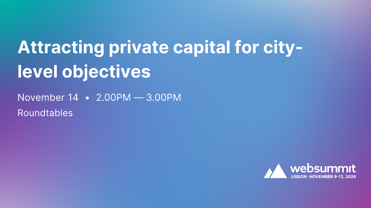 Attracting private capital for city-level objectives | Web Summit