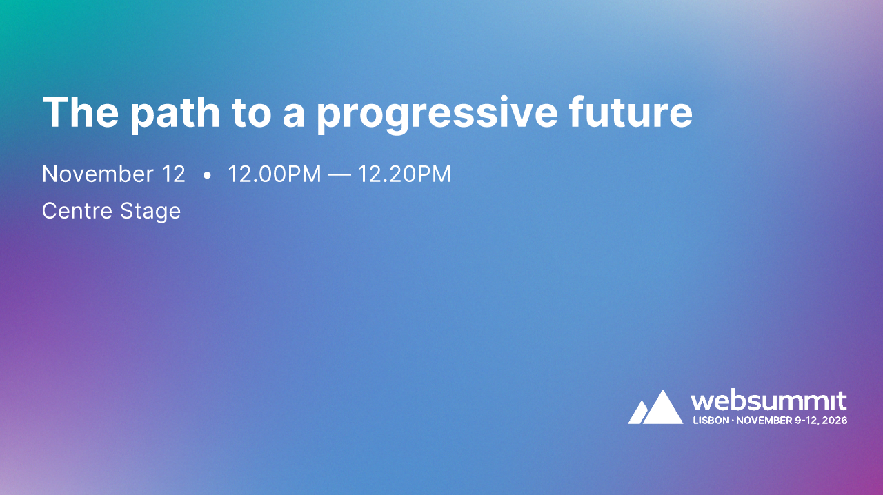 The path to a progressive future | Web Summit
