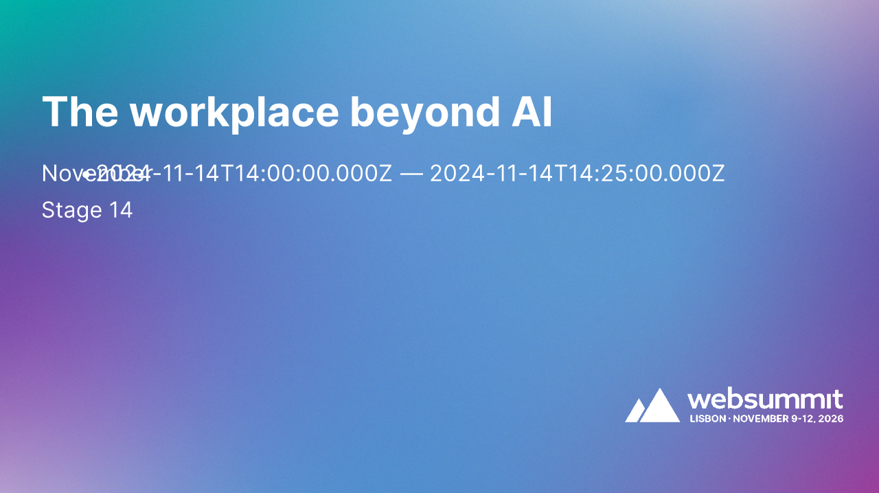 The workplace beyond AI | Web Summit