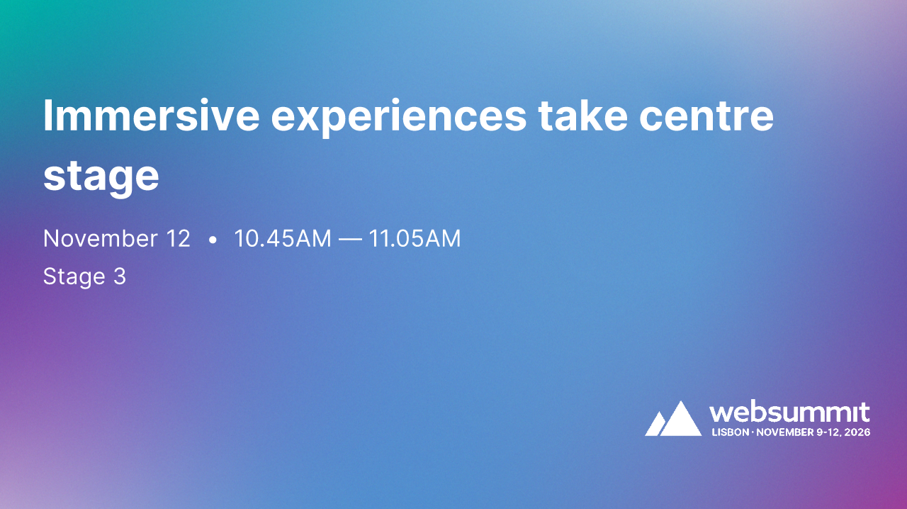 Immersive experiences take centre stage | Web Summit