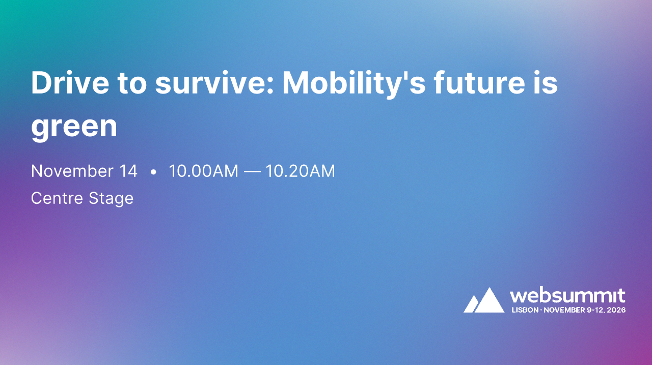 Drive to survive: Mobility's future is green | Web Summit