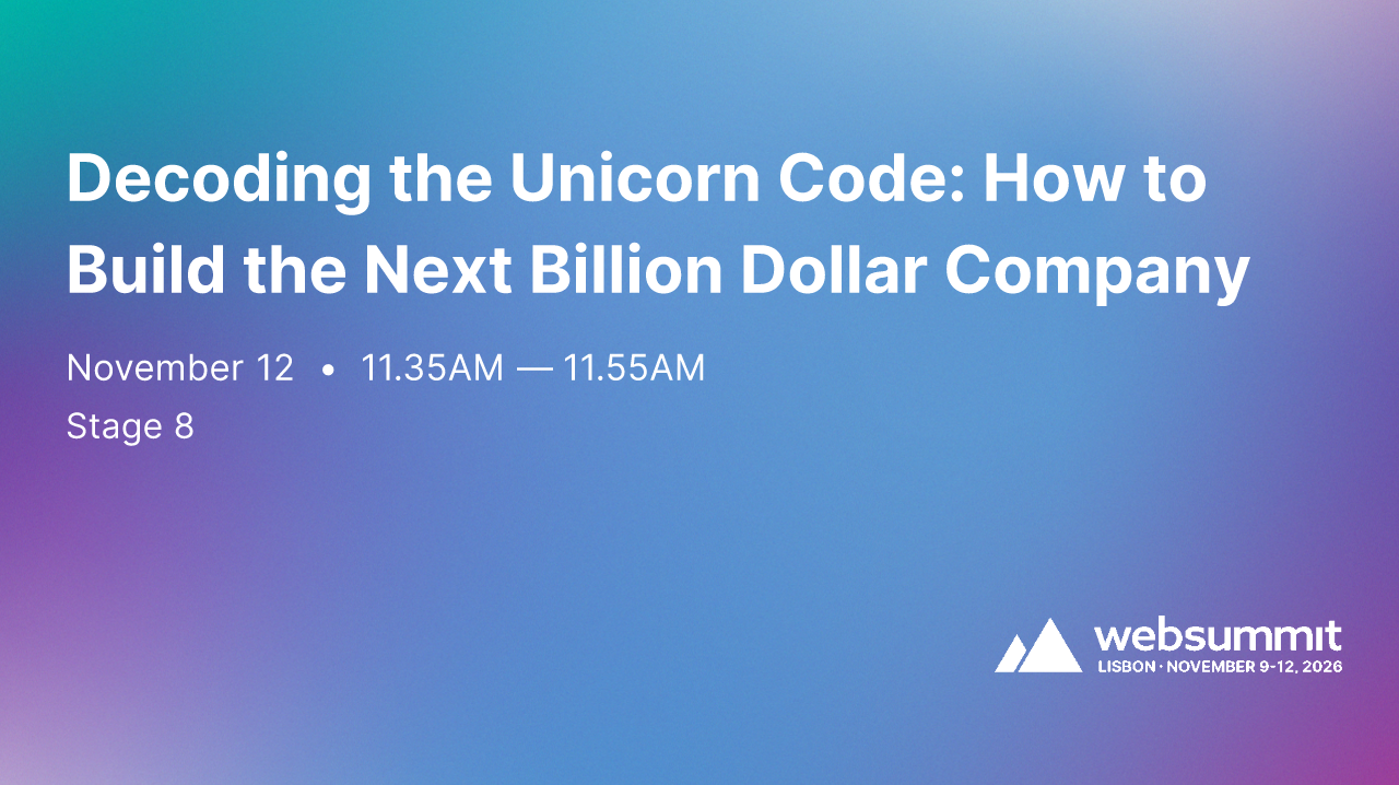 Decoding the Unicorn Code: How to Build the Next Billion Dollar Company | Web Summit