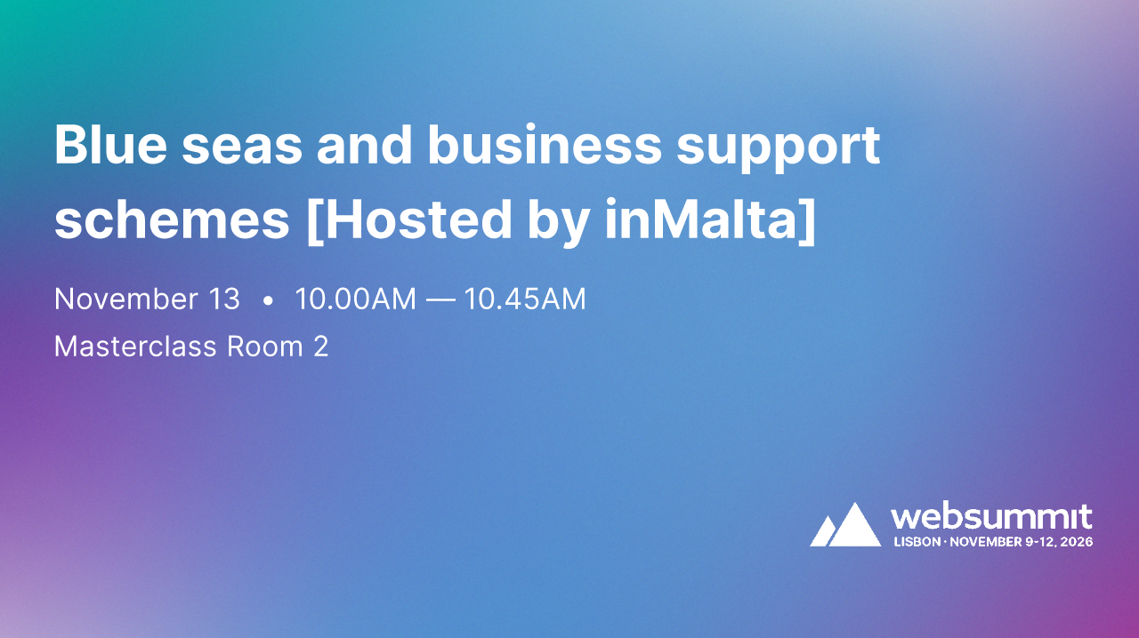 Blue seas and business support schemes [Hosted by inMalta] | Web Summit