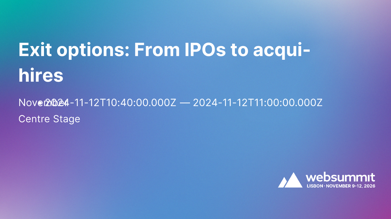 Exit options: From IPOs to acqui-hires | Web Summit