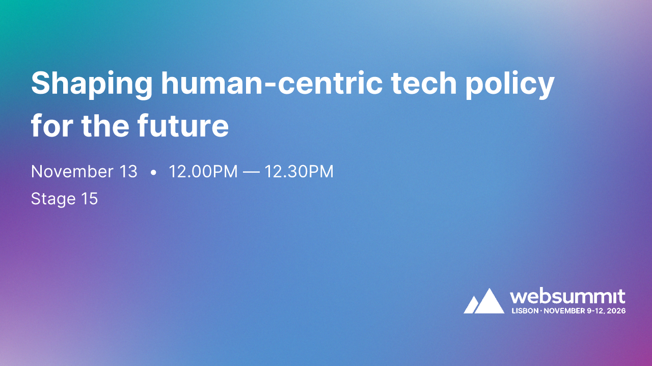 Shaping human-centric tech policy for the future | Web Summit
