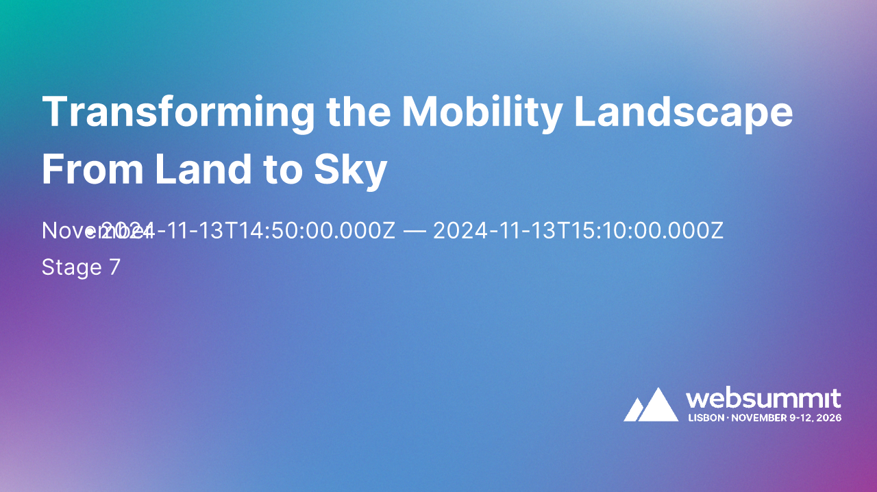 Transforming the Mobility Landscape - From Land to Sky | Web Summit