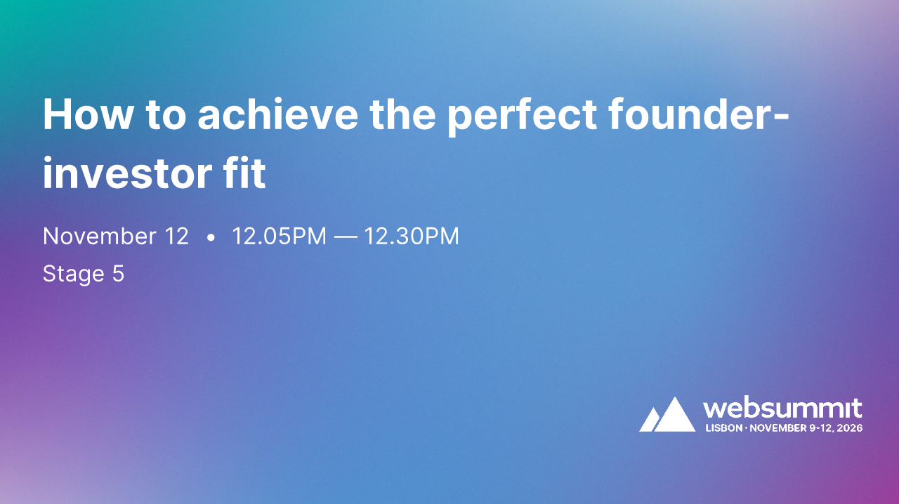 How to achieve the perfect founder-investor fit | Web Summit