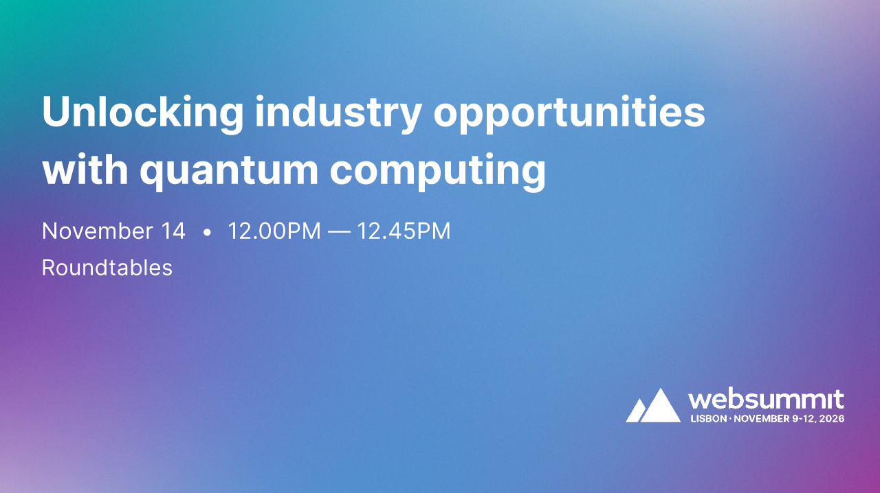 Unlocking industry opportunities with quantum computing | Web Summit