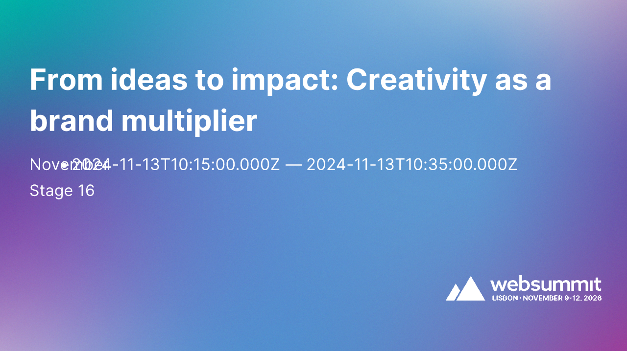 From ideas to impact: Creativity as a brand multiplier | Web Summit
