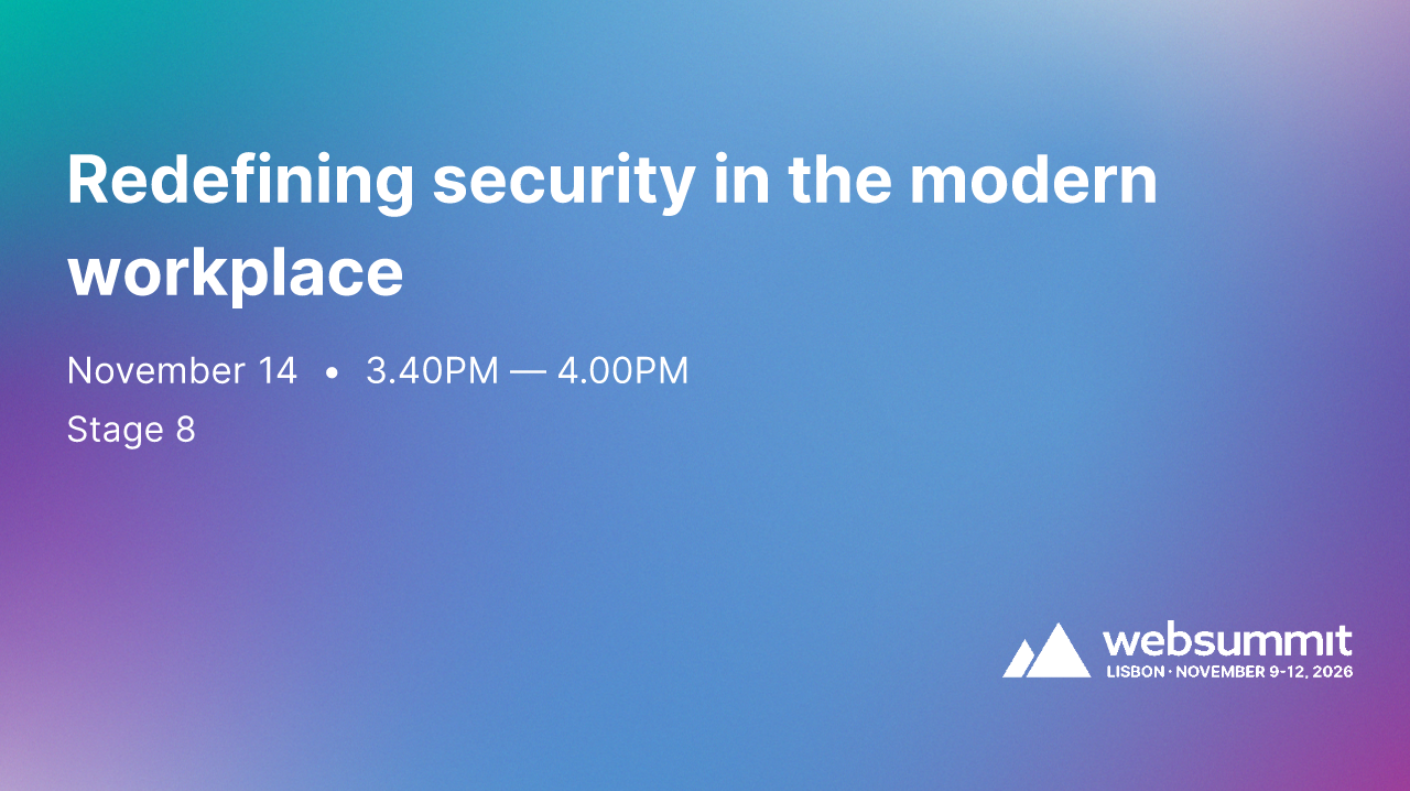Redefining security in the modern workplace | Web Summit