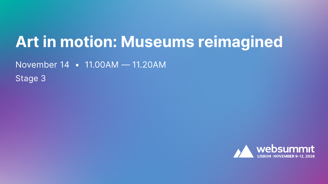 Art in motion: Museums reimagined | Web Summit