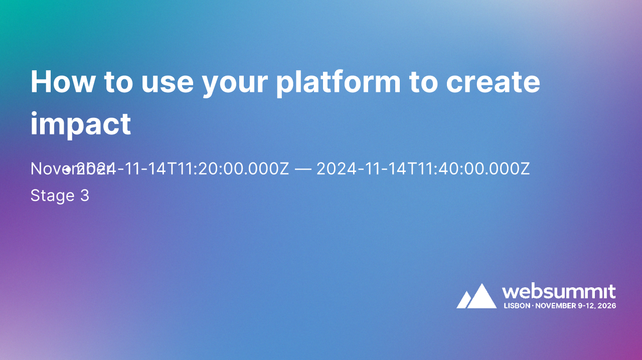 How to use your platform to create impact | Web Summit