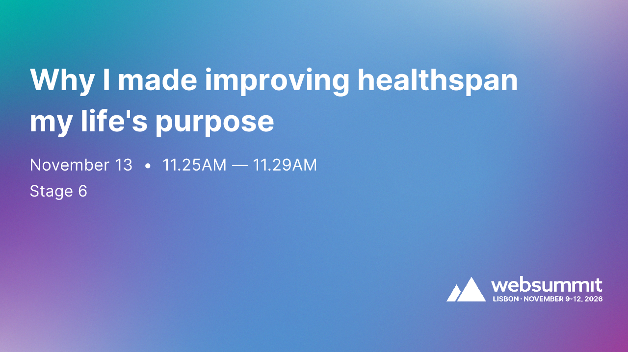 Why I made improving healthspan my life's purpose | Web Summit
