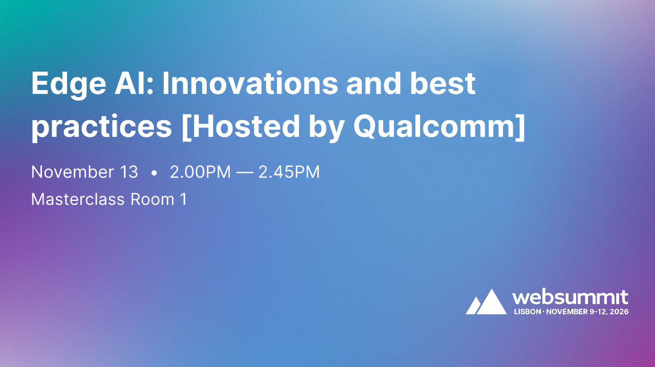 Edge AI: Innovations and best practices [Hosted by Qualcomm] | Web Summit