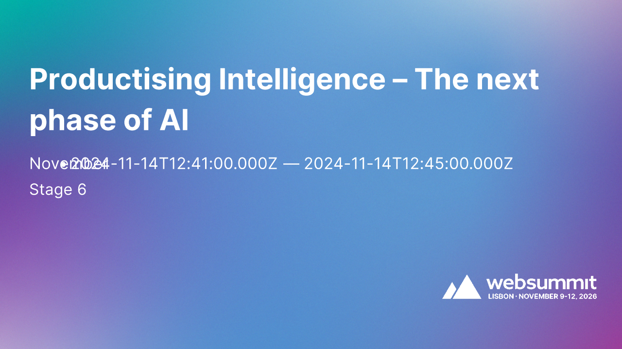 Productising Intelligence – The next phase of AI | Web Summit