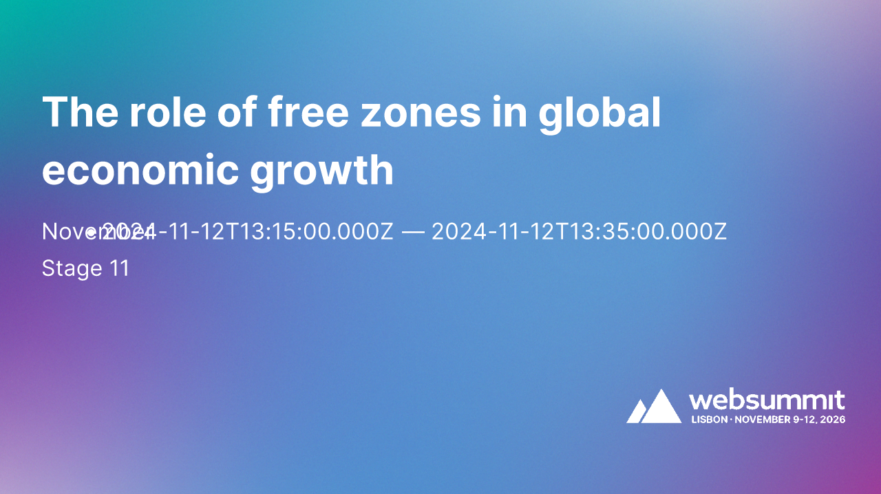 The role of free zones in global economic growth | Web Summit