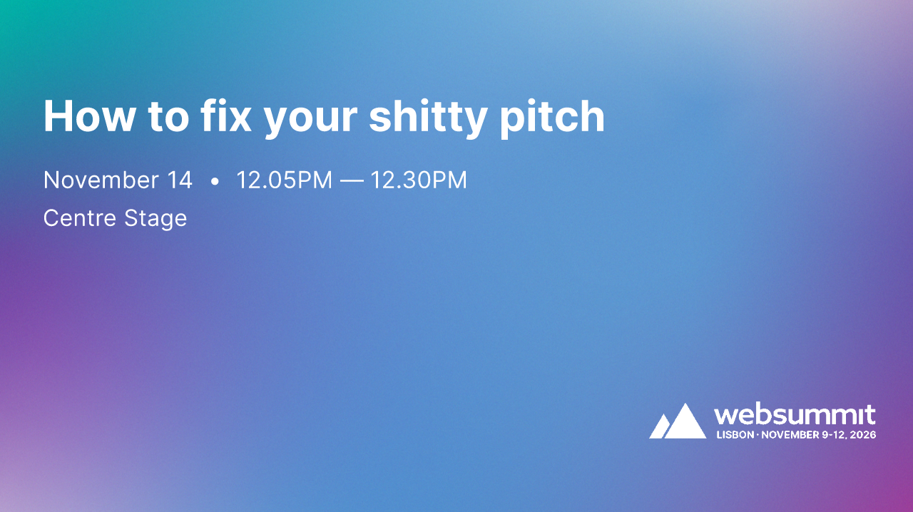 How to fix your shitty pitch | Web Summit