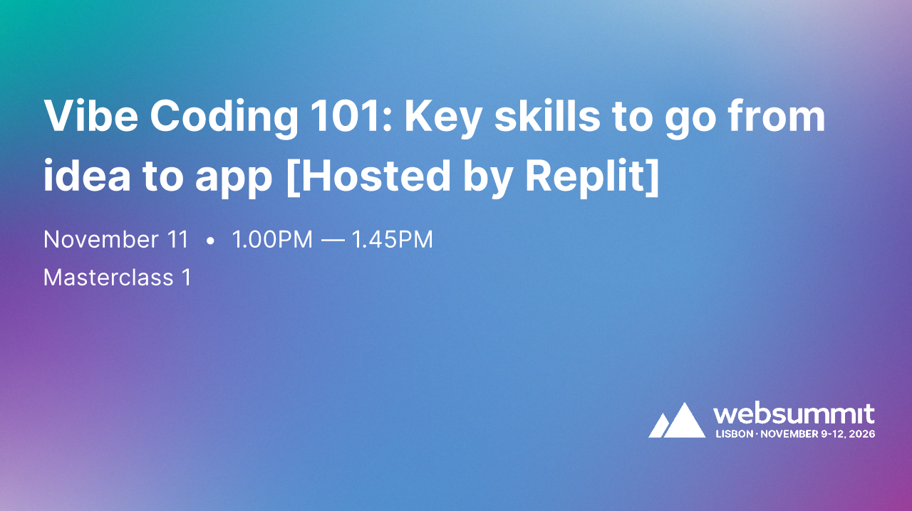 Vibe Coding 101: Key skills to go from idea to app [Hosted by Replit] | Web Summit