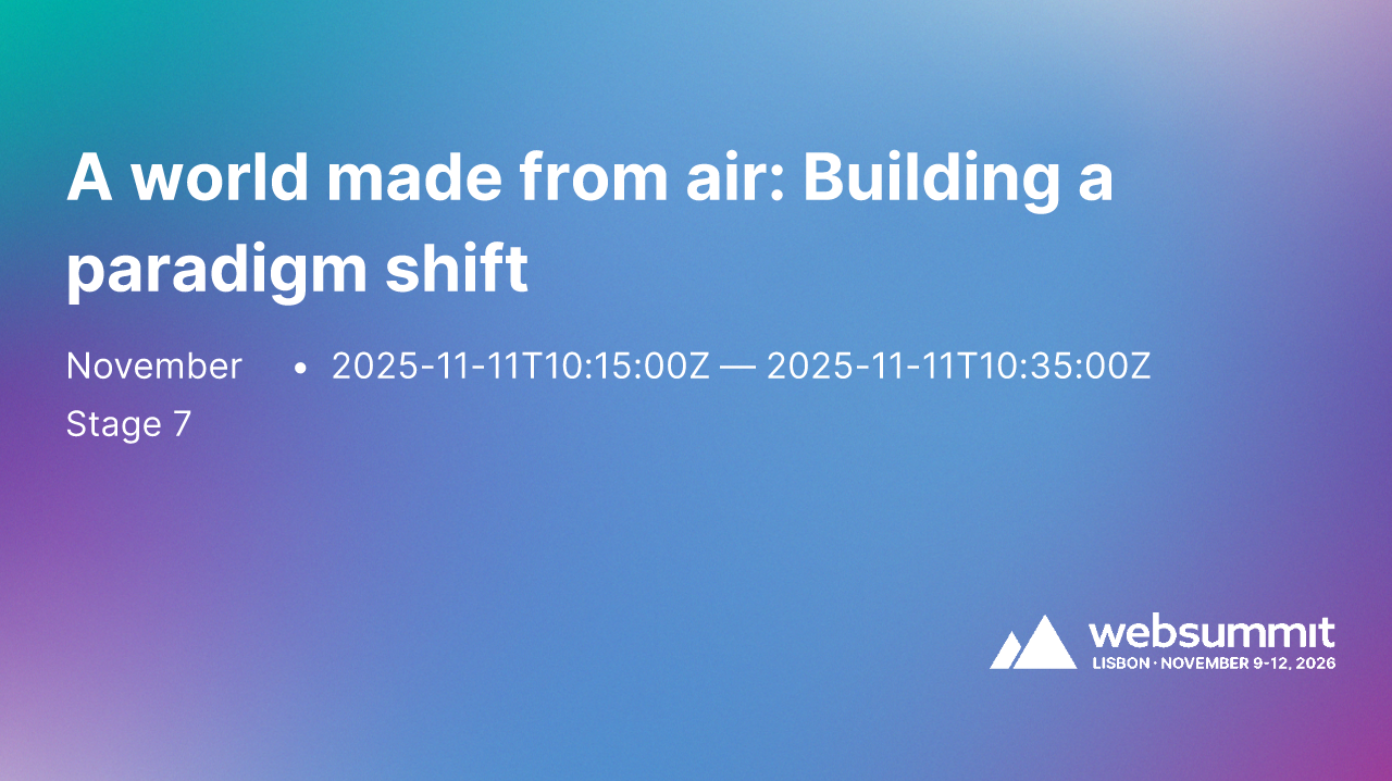 A world made from air: Building a paradigm shift | Web Summit