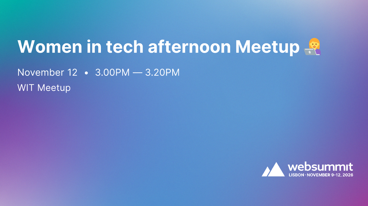 Women in tech afternoon Meetup 👩‍💻 | Web Summit