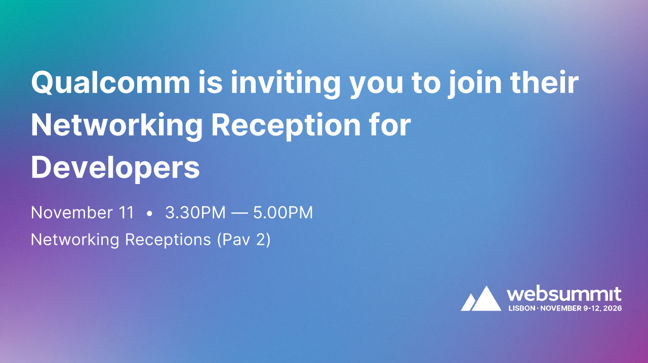 Qualcomm is inviting you to join their Networking Reception for Developers | Web Summit
