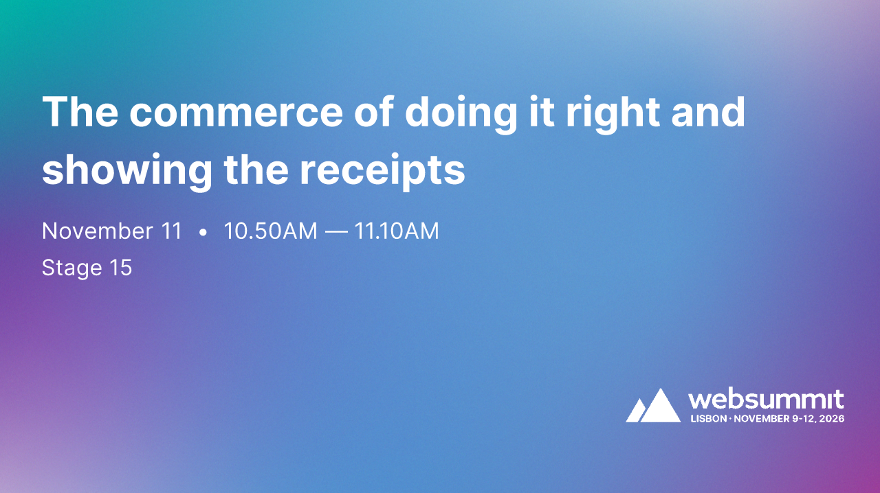 The commerce of doing it right and showing the receipts | Web Summit