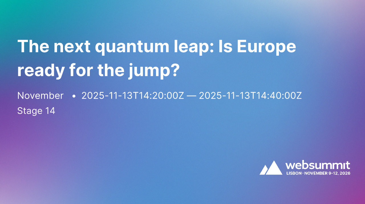 The next quantum leap: Is Europe ready for the jump? | Web Summit