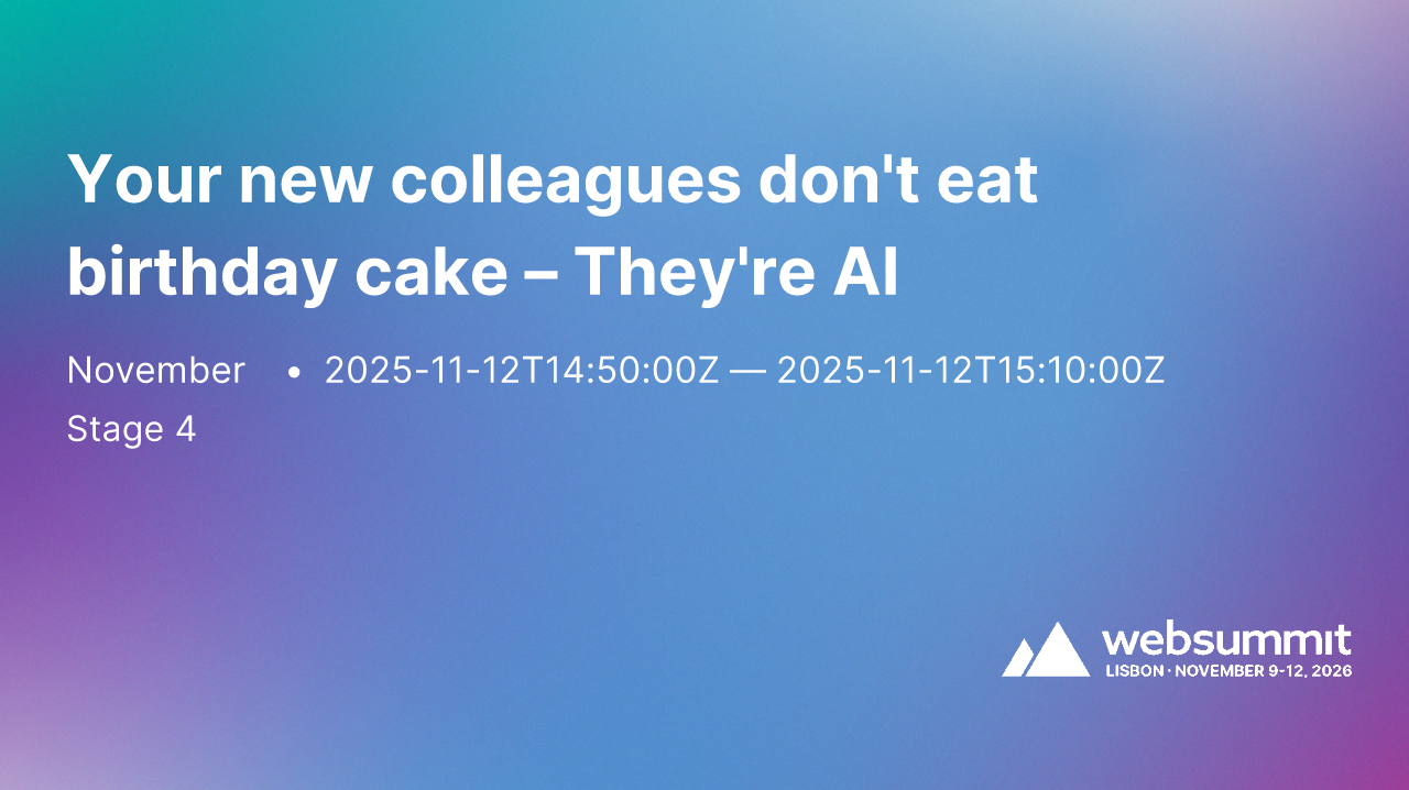 Your new colleagues don't eat birthday cake – They're AI | Web Summit