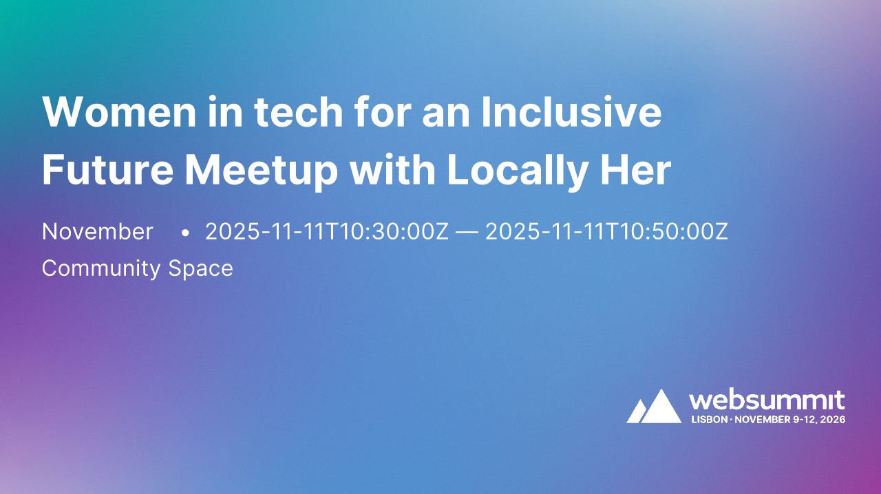 Women in tech for an Inclusive Future Meetup with Locally Her | Web Summit