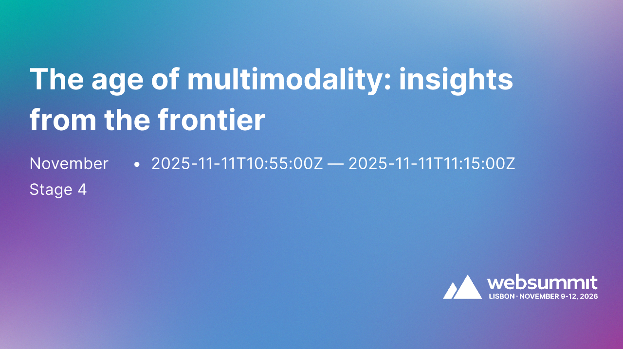 The age of multimodality: insights from the frontier | Web Summit