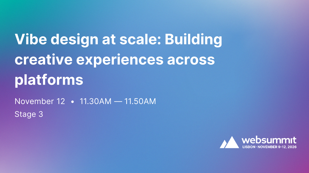 Vibe design at scale: Building creative experiences across platforms | Web Summit
