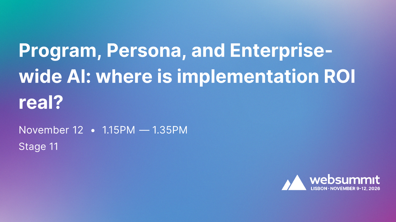 Program, Persona, and Enterprise-wide AI: where is implementation ROI real? | Web Summit